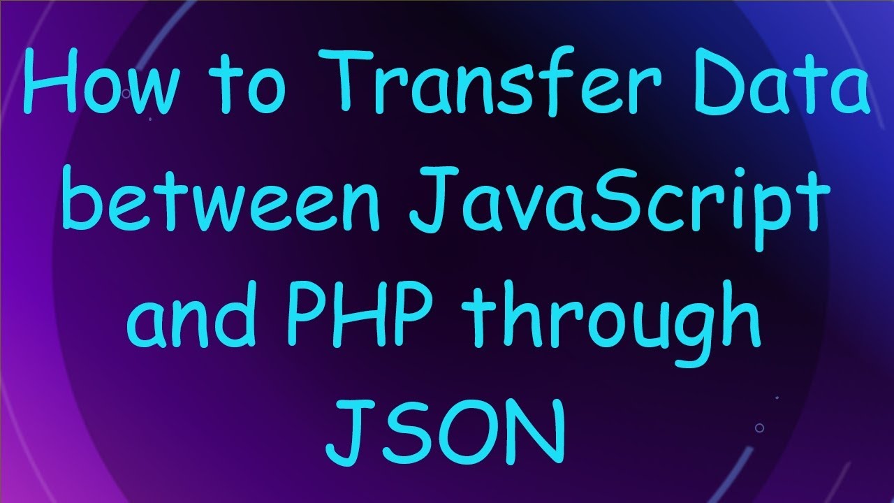 How to Transfer Data between JavaScript and PHP through JSON