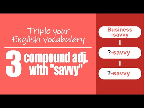 English vocabulary: Three compound adjectives with “-savvy” | business-savvy - ? - ?