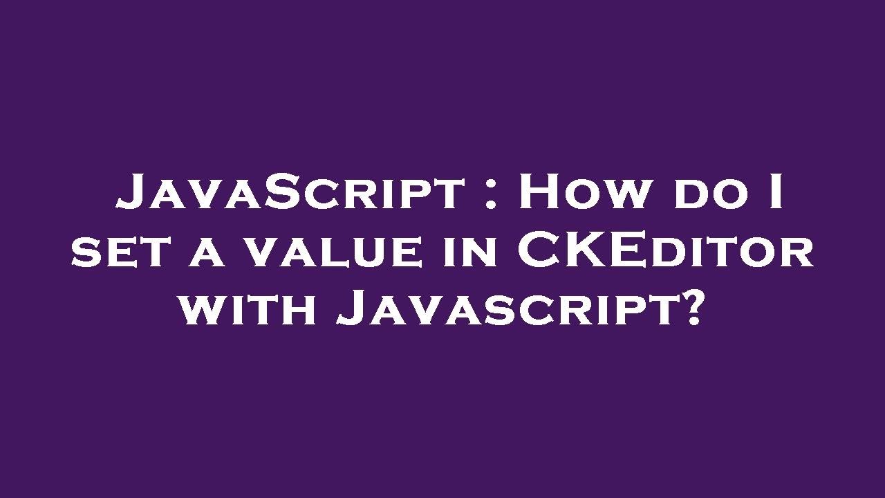 JavaScript : How do I set a value in CKEditor with Javascript?