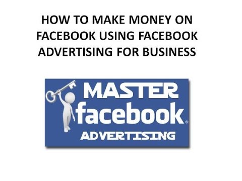 How To Make Money On Facebook Using Advertising For Business - Pt. 1 Facebook Marketing
