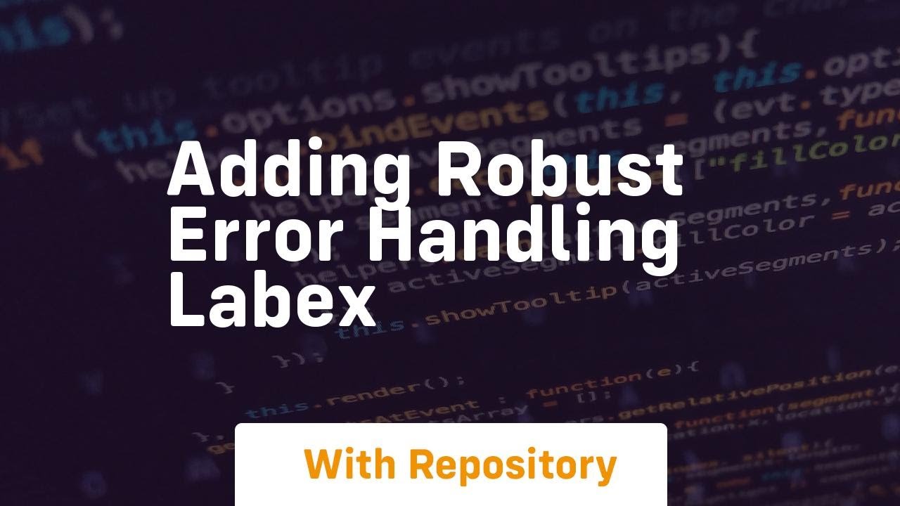 adding robust error handling labex