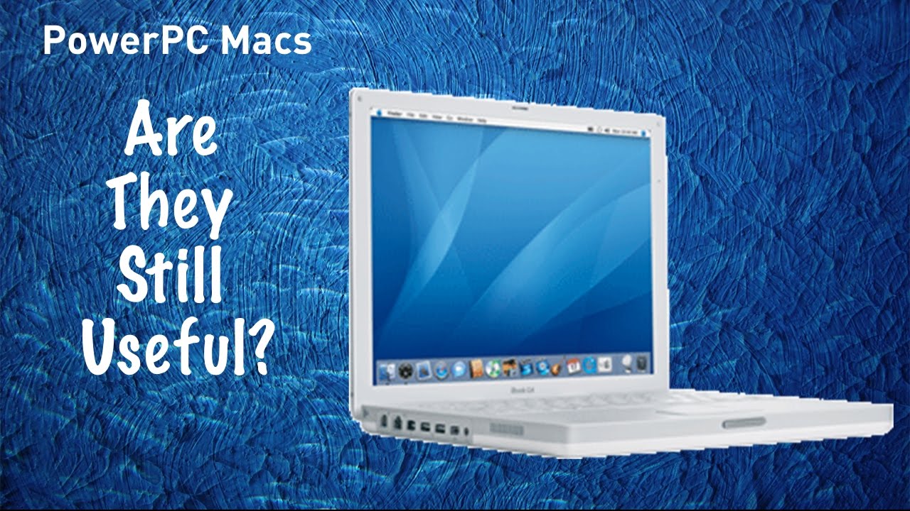 PowerPC Macs  - Are They Still Useful?