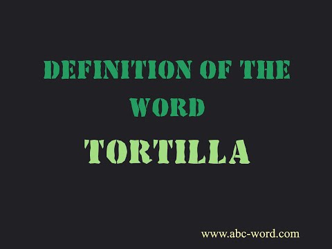 Definition of the word "Tortilla"
