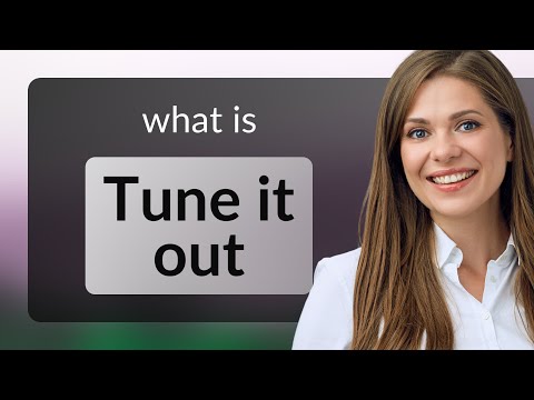 Understanding the Phrase "Tune It Out": A Guide for English Learners