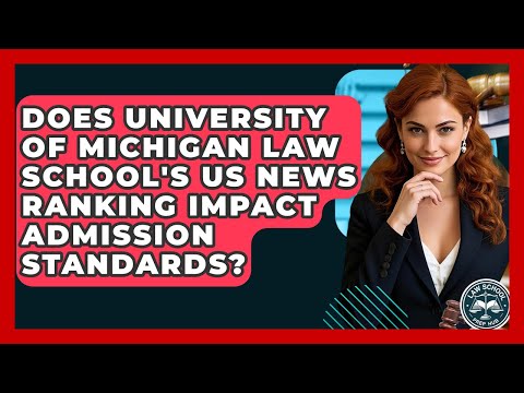 Does University Of Michigan Law School's US News Ranking Impact Admission Standards?