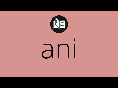 What ANI means • Meaning of ANI • What is the meaning of ANI • ani MEANING • ani DEFINITION