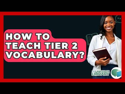 How To Teach Tier 2 Vocabulary? - The Language Library