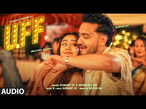 UFF (Full Audio): Sushant KC | Swastima Khadka | Indrakala Rai | New Hindi Song | T-Series
