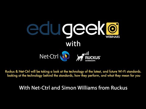 EduGeek Webinars - Ruckus & Net-Ctrl - Wi-Fi 6, 6E & 7 & beyond and what they mean for your schools