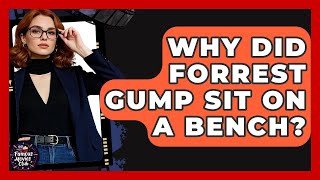 Why Did Forrest Gump Sit on a Bench? | Famous Movies Club