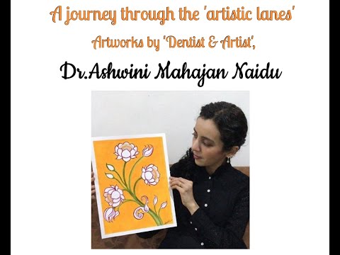 A Journey Through The 'Artistic Lanes' , Artworks by 'Dentist & Artist'- Dr. Ashwini Mahajan Naidu