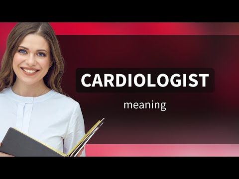 Cardiologist • definition of CARDIOLOGIST