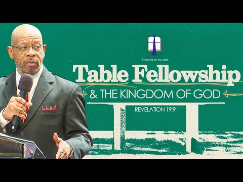 Table Fellowship & The Kingdom of God | 6.22.25 | Bishop Joey Johnson | The House Of The Lord
