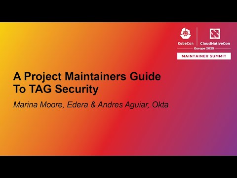 A Project Maintainers Guide To TAG Security - Marina Moore, Edera & Andres Aguiar, Okta