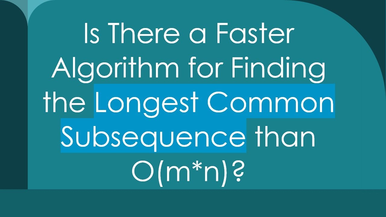 Is There a Faster Algorithm for Finding the Longest Common Subsequence than O(m*n)?