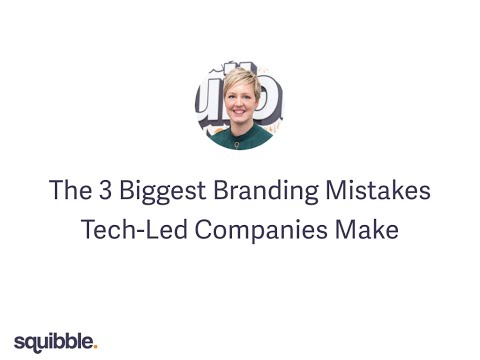 The Biggest Branding Mistakes Tech-Led Companies Make