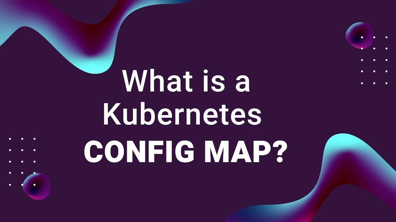 What Is a Kubernetes ConfigMap?