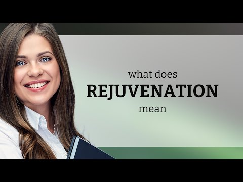 Rejuvenation | meaning of REJUVENATION