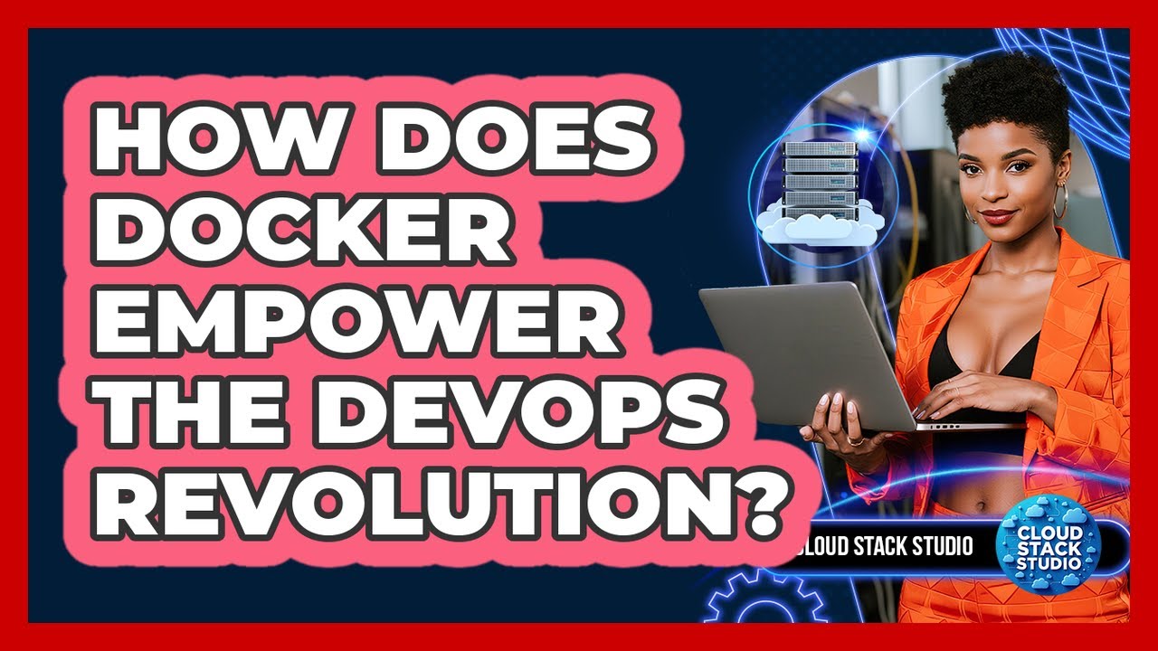 How Does Docker Empower The DevOps Revolution? - Cloud Stack Studio