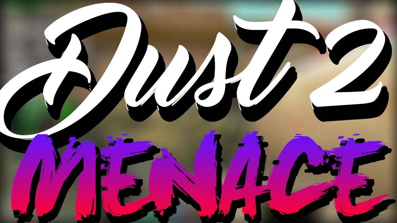 DUST 2 MENACE