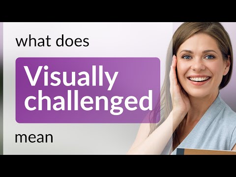 Visually challenged | what is VISUALLY CHALLENGED definition