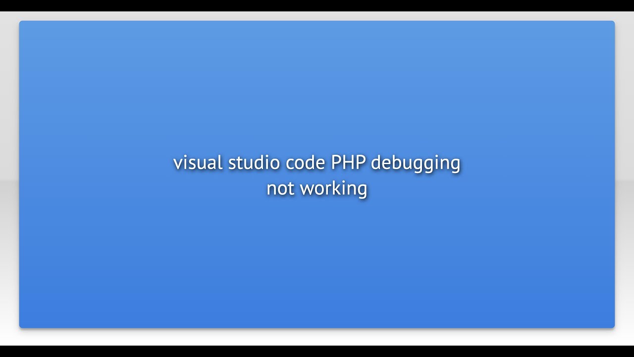 visual studio code PHP debugging not working
