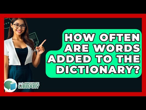 How Often Are Words Added To The Dictionary? - The Language Library