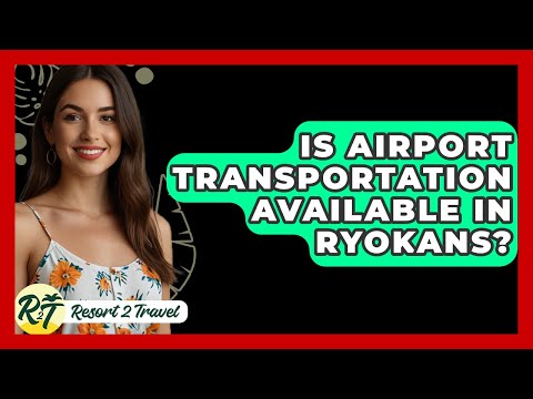Is Airport Transportation Available In Ryokans? - Resort 2 Travel