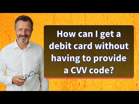 How can I get a debit card without having to provide a CVV code?