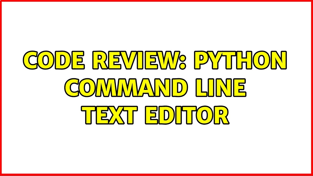 Code Review: Python Command Line text editor