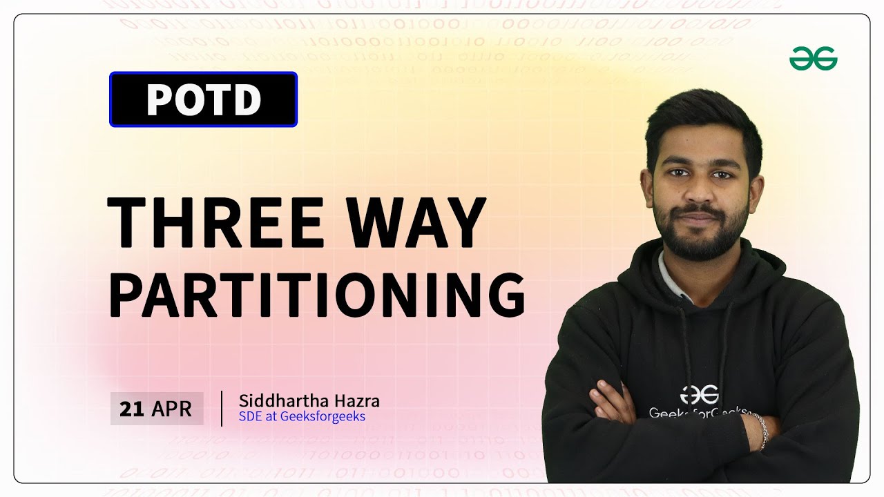 POTD- 21/04/2024 | Three Way Partitioning | Problem of the Day | GeeksforGeeks