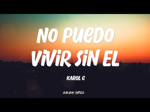KAROL G - No Puedo Vivir Sin Él (LETRA) 🎵