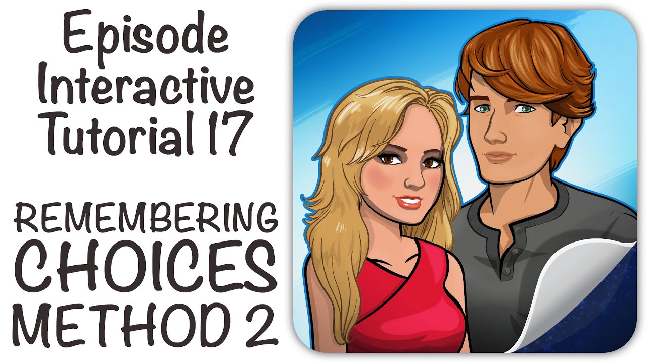 Episode Interactive Tutorial 17 - REMEMBERING CHOICES METHOD 2
