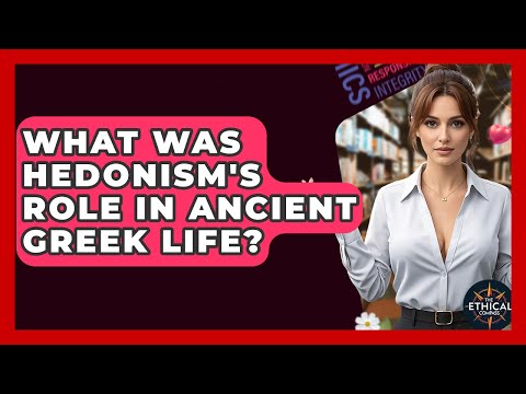 What Was Hedonism's Role In Ancient Greek Life? - The Ethical Compass