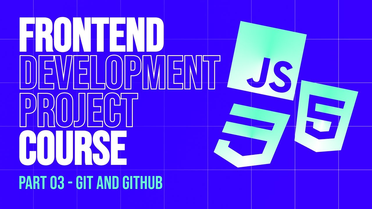 Frontend Development 2025 Project Course | Part 3 - Version Control With Git And Github