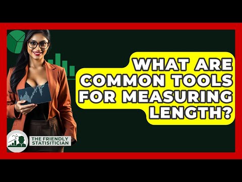 What Are Common Tools For Measuring Length? - The Friendly Statistician