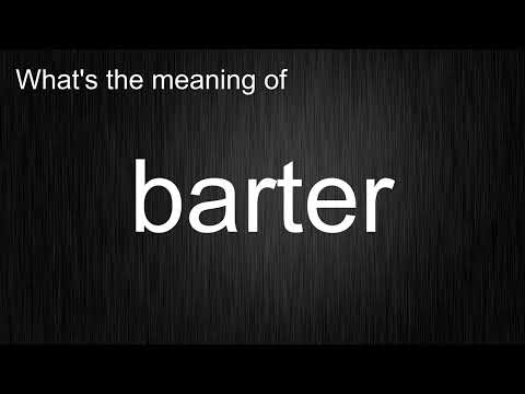 What's the meaning of "barter", How to pronounce barter?