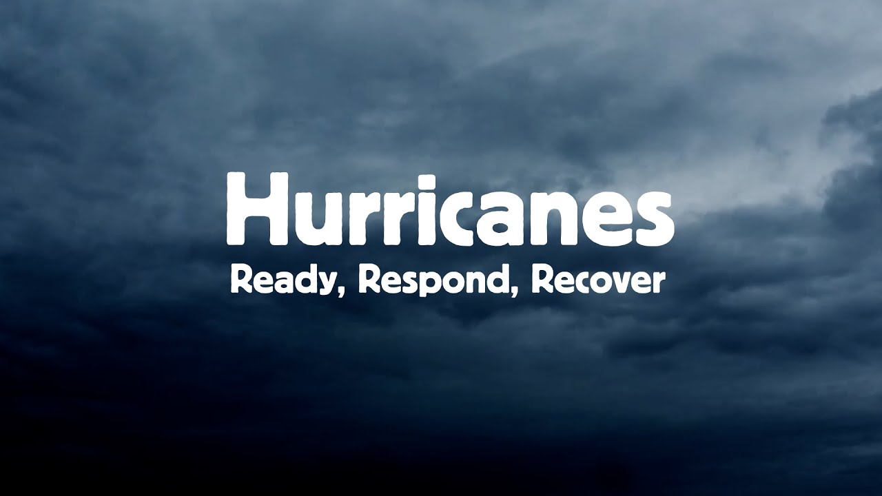 Hurricanes: Ready, Respond, Recover