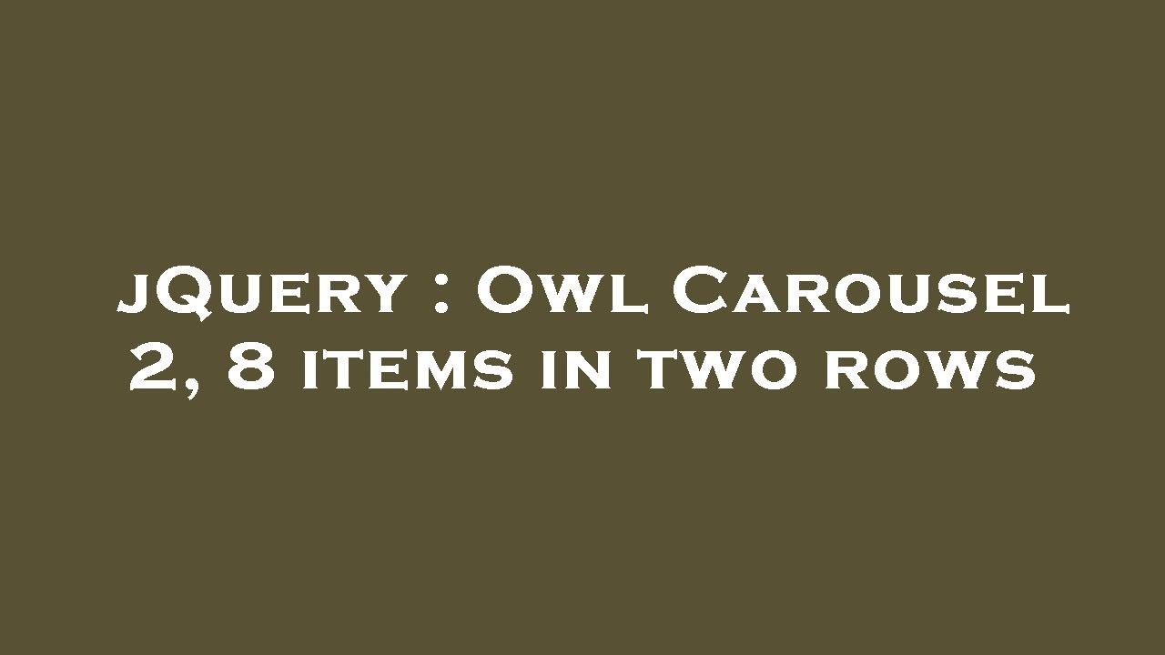 jQuery : Owl Carousel 2, 8 items in two rows