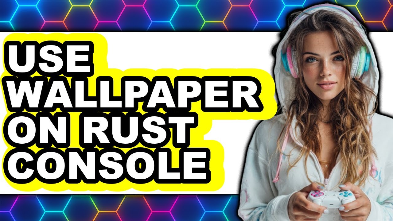 How to Use Wallpaper on Rust Console - Easy Guide