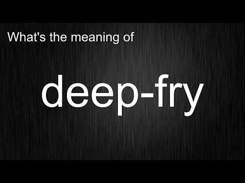 What's the meaning of "deep-fry", How to pronounce deep-fry?