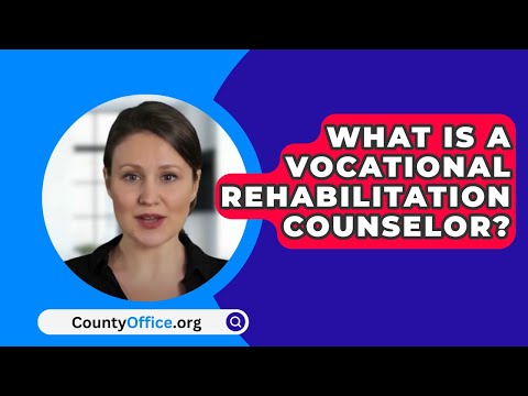 What Is A Vocational Rehabilitation Counselor? - CountyOffice.org