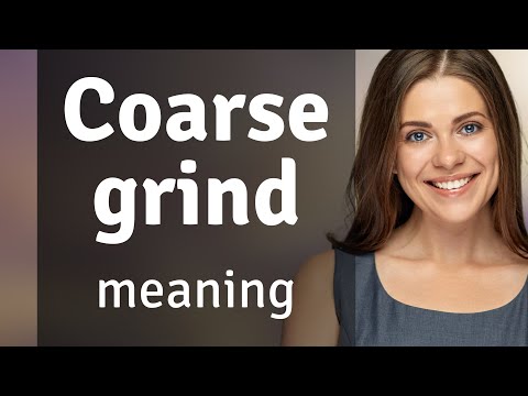 Exploring the Phrase "Coarse Grind"