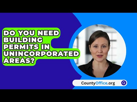 Do You Need Building Permits In Unincorporated Areas? - CountyOffice.org