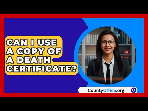 Can I Use A Copy Of A Death Certificate? - CountyOffice.org