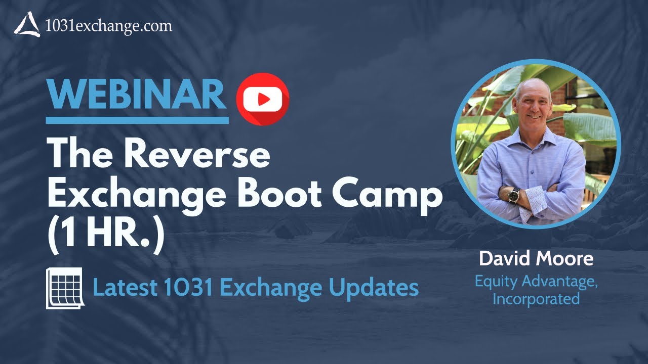 The Reverse Exchange Boot Camp - All Things REVERSE 1031 Exchange (WEBINAR)