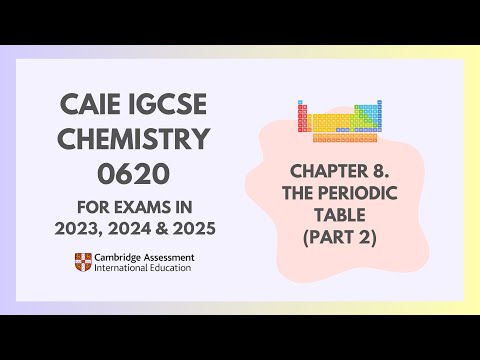 8. The Periodic Table (Part 2) (2/2) (Cambridge IGCSE Chemistry 0620 for 2023, 2024 & 2025)