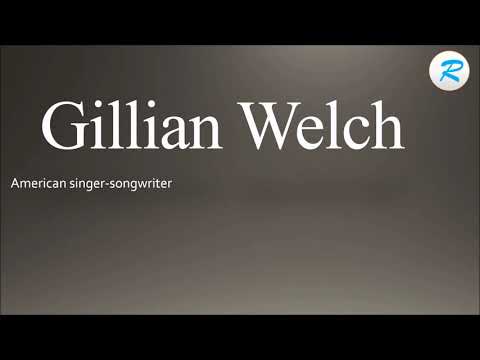 How to pronounce Gillian Welch