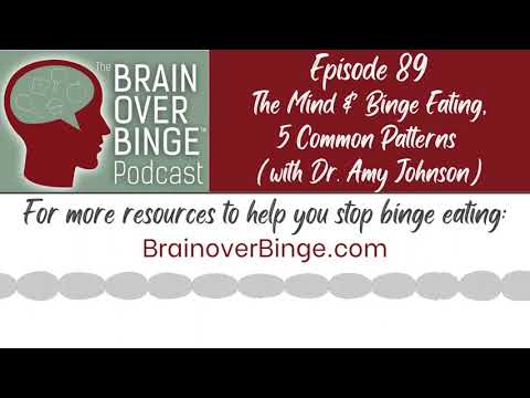 Brain over Binge Podcast Ep. 89: The Mind & Binge Eating, 5 Common Patterns with Dr. Amy Johnson