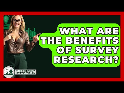 What Are The Benefits Of Survey Research? - The Friendly Statistician